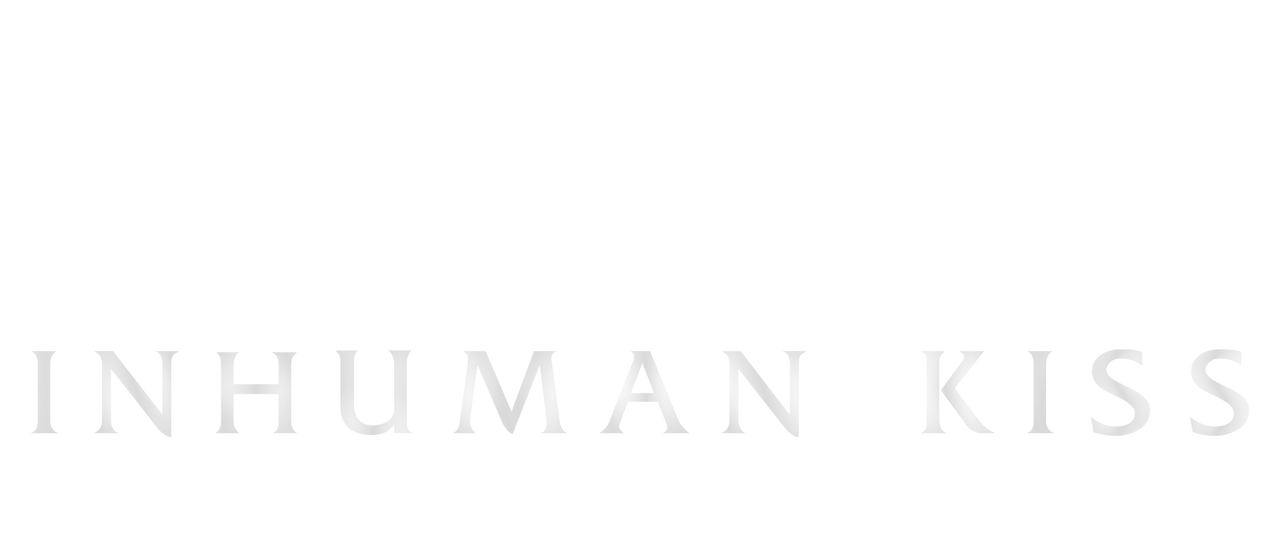 Watch Inhuman Kiss | Netflix