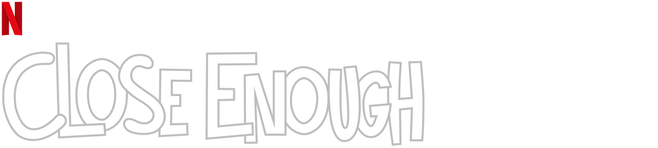 Watch Close Enough | Netflix Official Site
